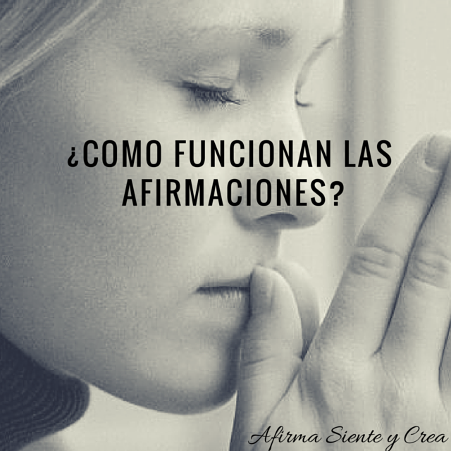 ¿Como funcionan las afirmaciones? – Afirma Siente y Crea